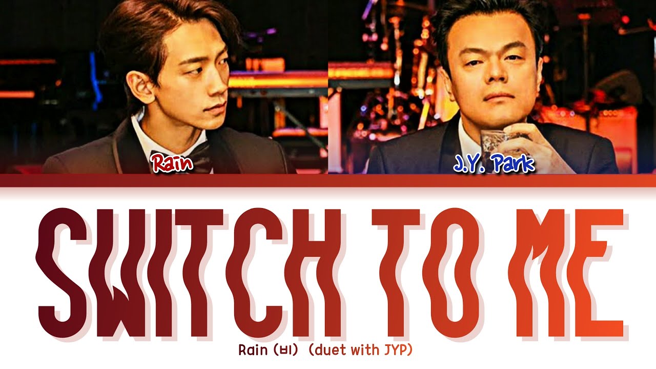 RAIN (비)- 'SWITCH TO ME (duet with JYP)' Lyrics (Color coded lyrics Han ...