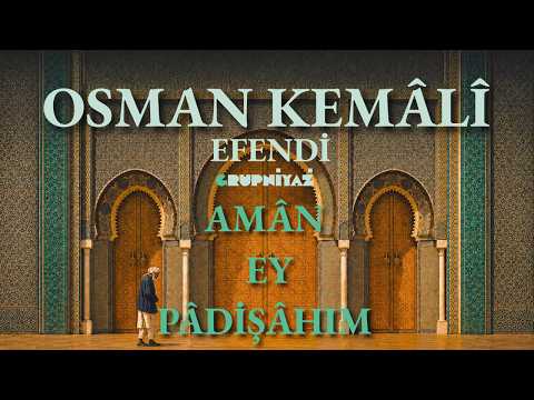 AMÂN EY PÂDİŞÂHIM | Osman Kemâlî Efendi - İlahi 
