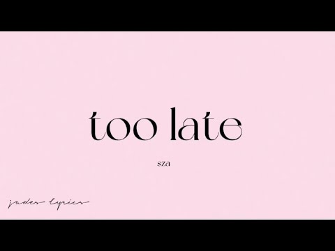 sza - too late (lyrics) - YouTube