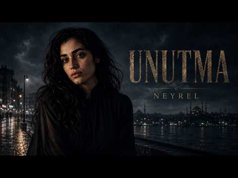 NEYREL - Unutma | Modern Türkçe Ağıt