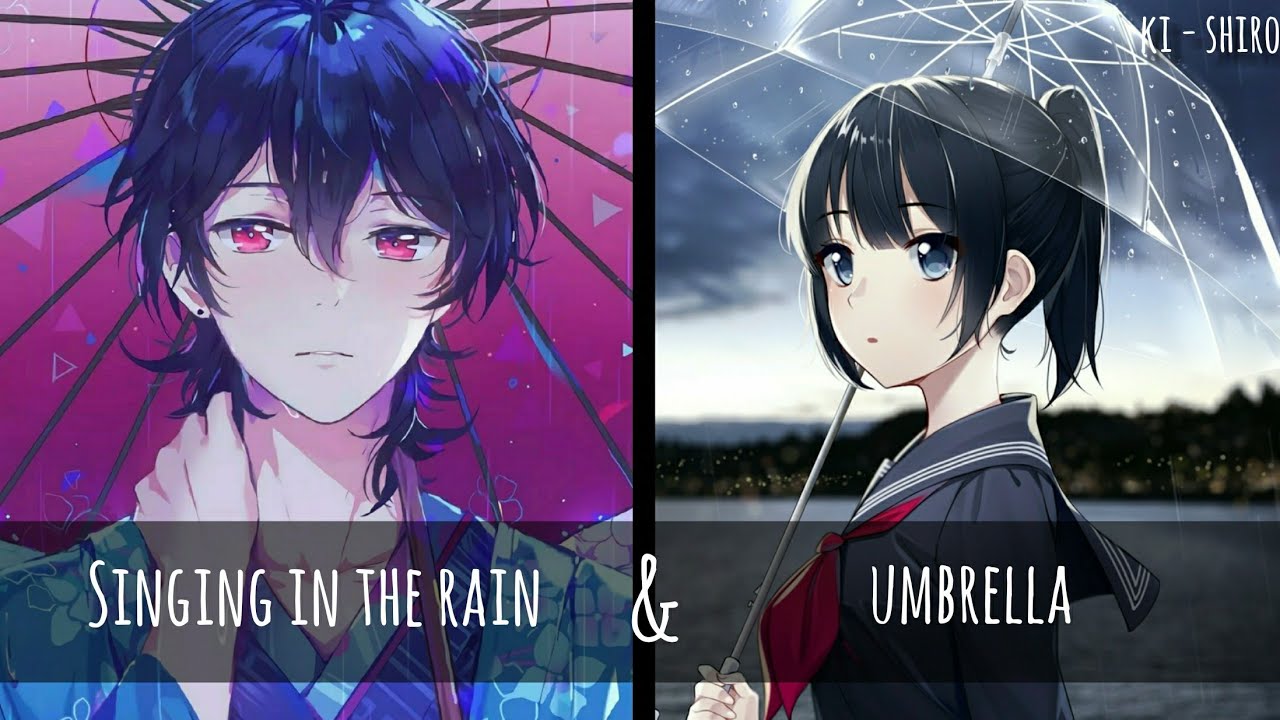 Nightcore → Singing in the Rain, Umbrella (Switching Vocals) - YouTube