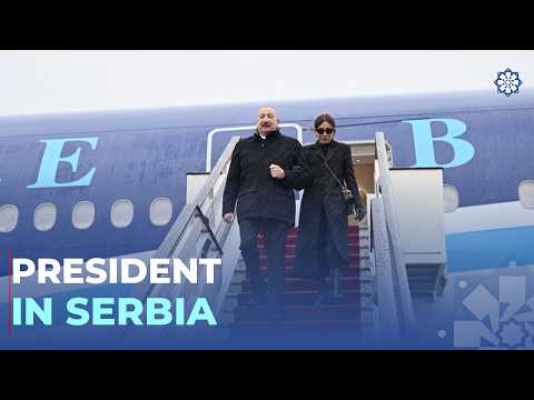President Ilham Aliyev arrived in Serbia on official visit