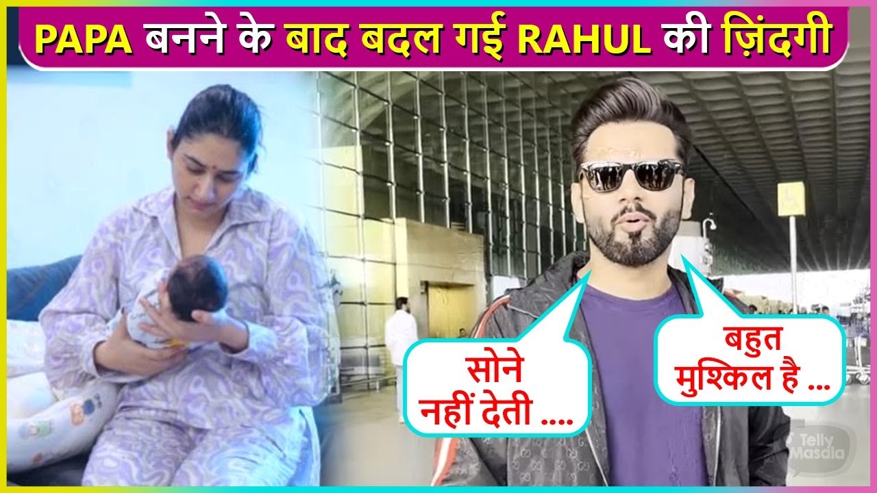 Bahut Mushqil... Rahul Vaidya Reveals How's Life After Becoming Father ...