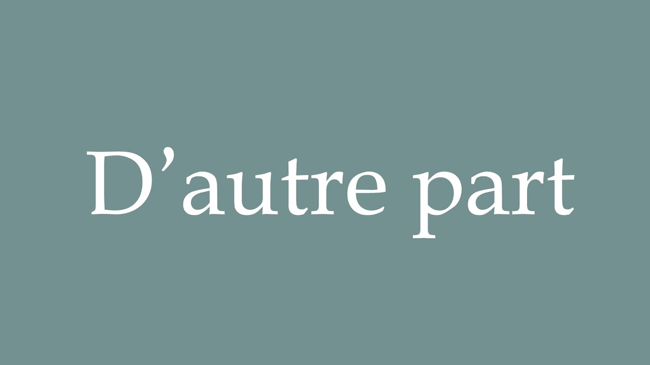 How to Pronounce ''D'autre part'' (On the other hand) Correctly in ...