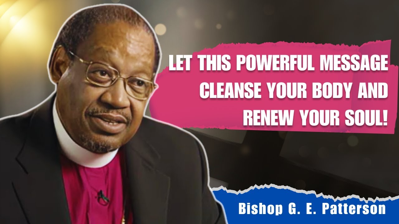 GE Patterson Sermons - Let This Powerful Message Cleanse Your Body and ...