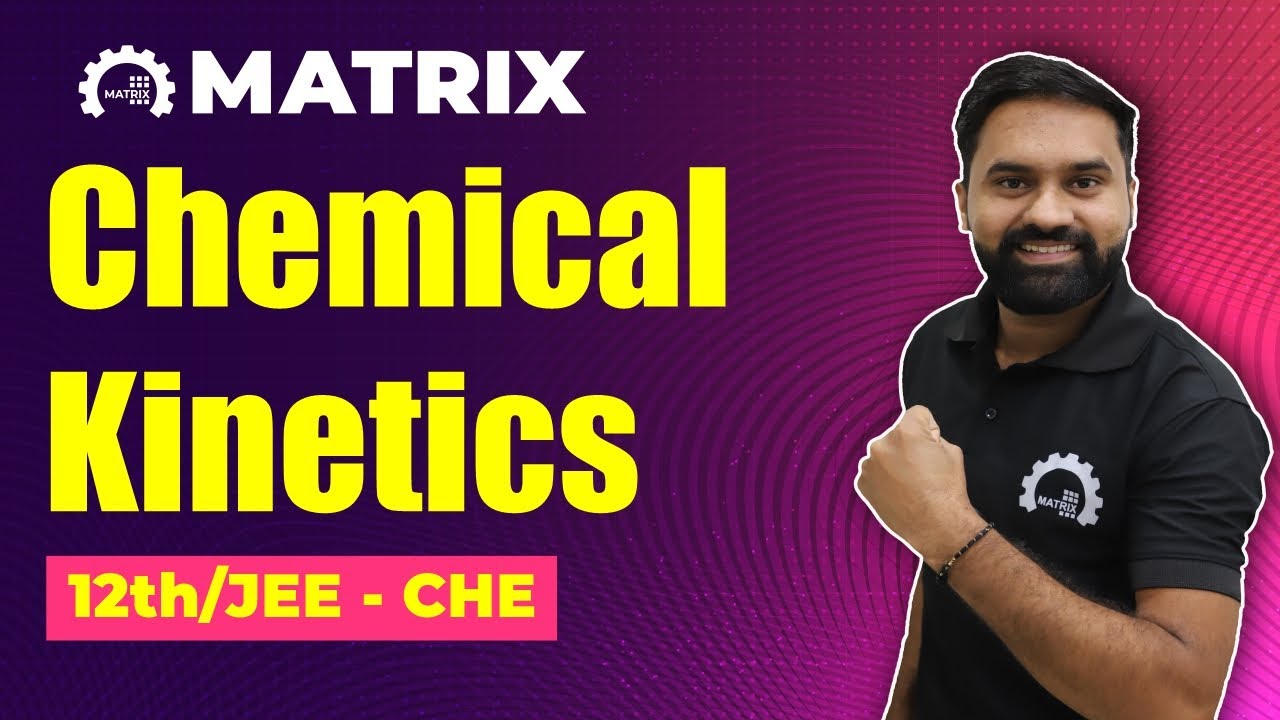 Chemical Kinetics | Chemistry Concepts | Class 12 | JEE Mains | Matrix ...