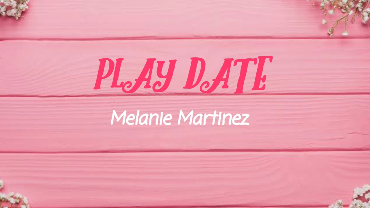 PLAY DATE - Melanie Martinez (Lyrics) - YouTube