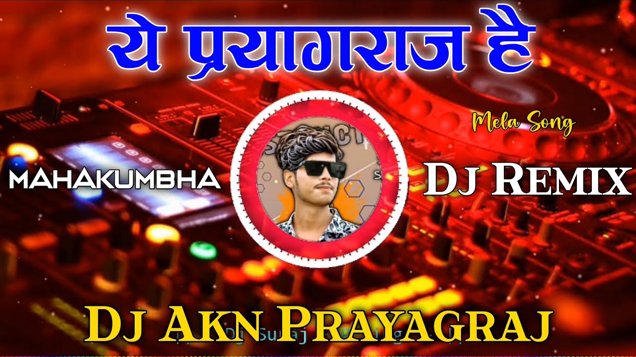 Ye Prayagraj Hai - MahaKumbh Mela Special Dj Remix Song Dj Akn ...