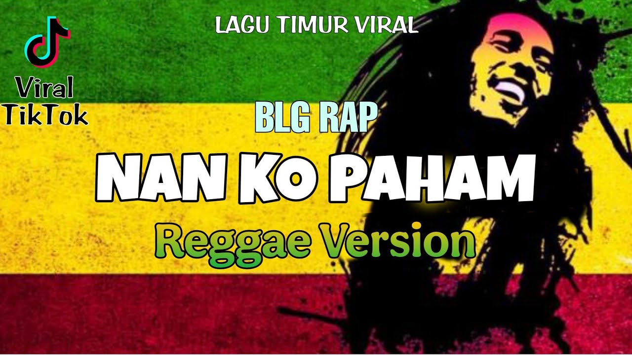 BLG RAP - NAN KO PAHAM ( REGGAE VERSION ) Lagu Timur Terpopuler Tahun Ini - YouTube