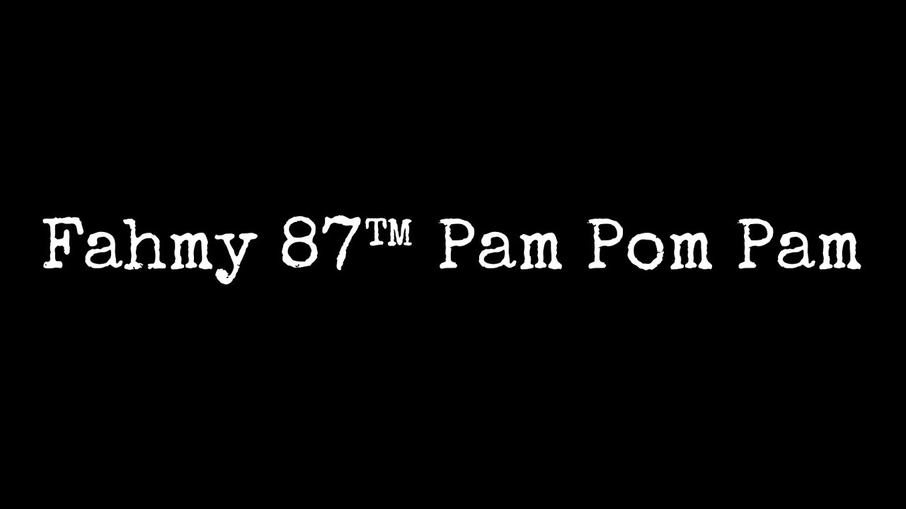 Fahmy 87™ PAM POM PAM - YouTube