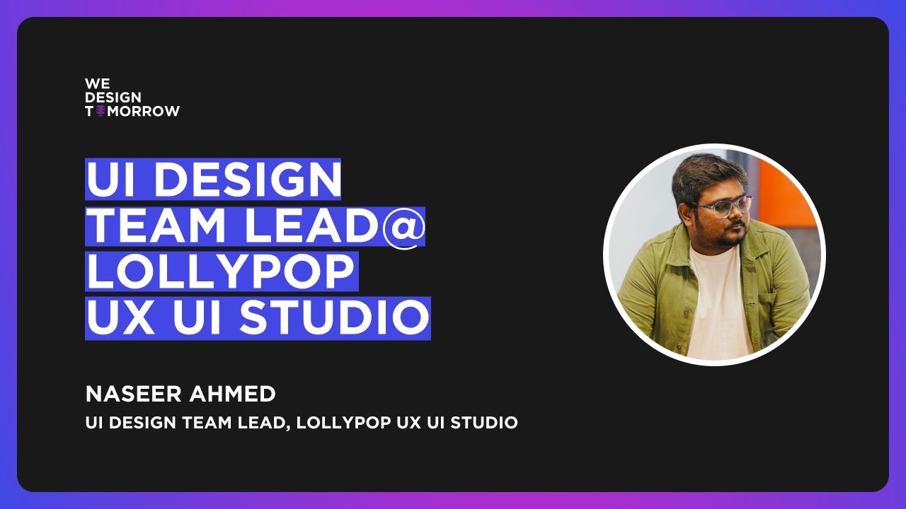 Naseer Ahmed - UI Design Team Lead, Lollypop UX UI Studio | WDT S1E4 ...
