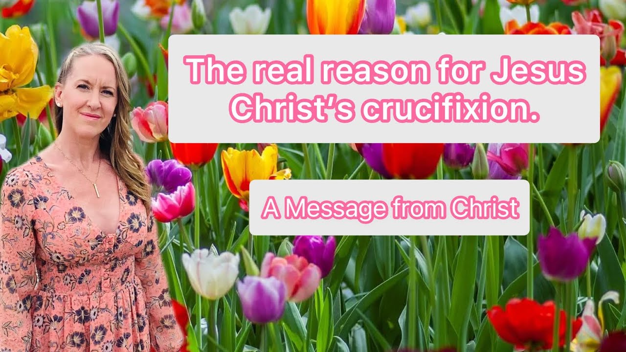 The real reason for Jesus Christ's Crucifixion. A message from Christ ...