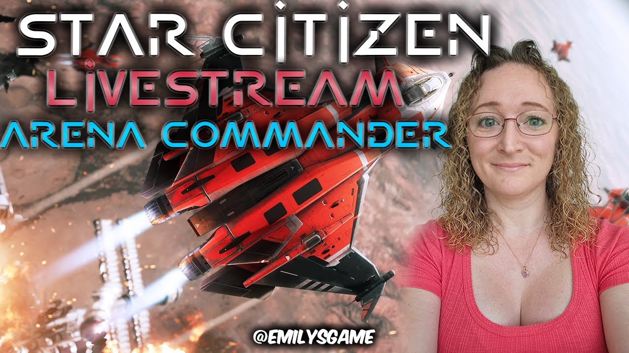 LIVE NOW: Star Citizen Arena Commander with Emily and Team - YouTube