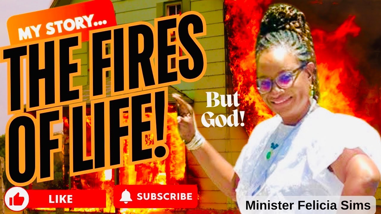 The FIRES of LIFE! A powerful testimony by Minister Felicia Sims 12/29 ...