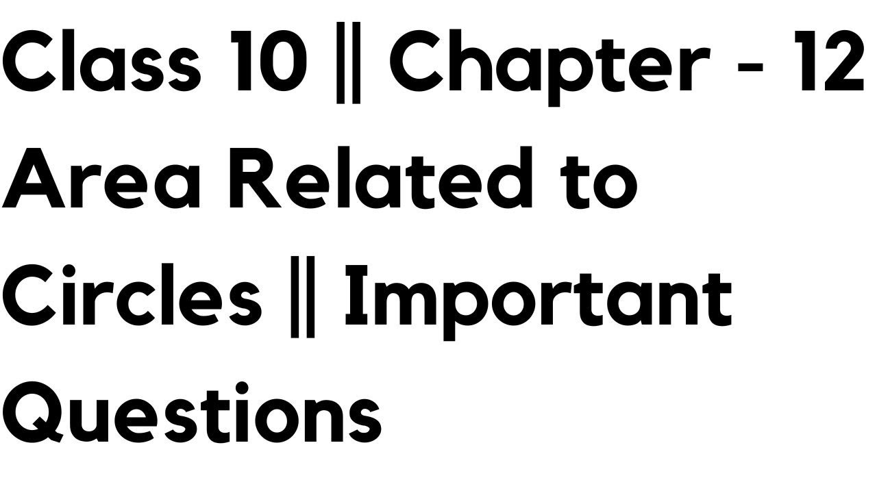 Class 10 || Chapter - 12 Area Related to Circles || Important Questions ...