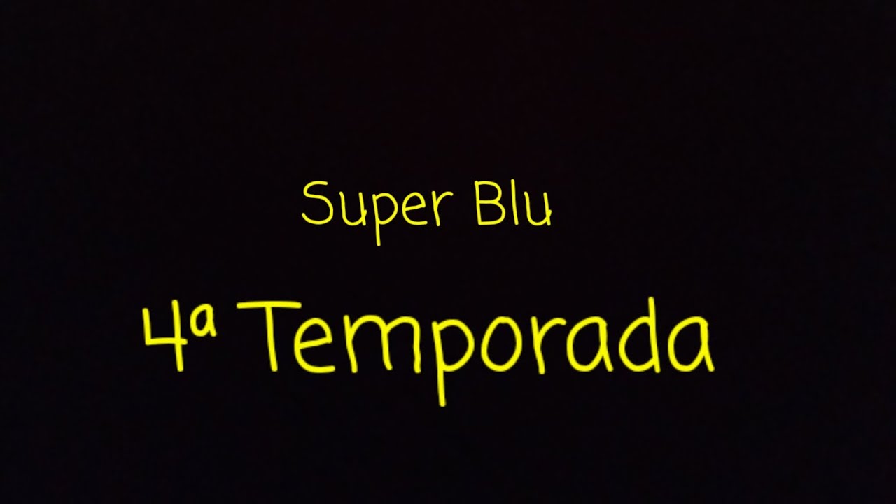 Super Blu: 4ª Temporada parte 1 - YouTube