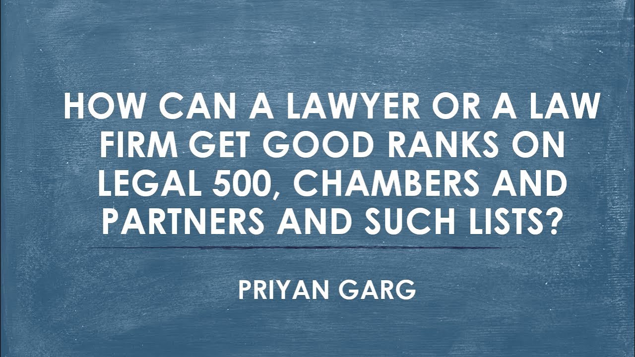 How can a lawyer or a law firm get good ranks on Legal 500, chambers ...