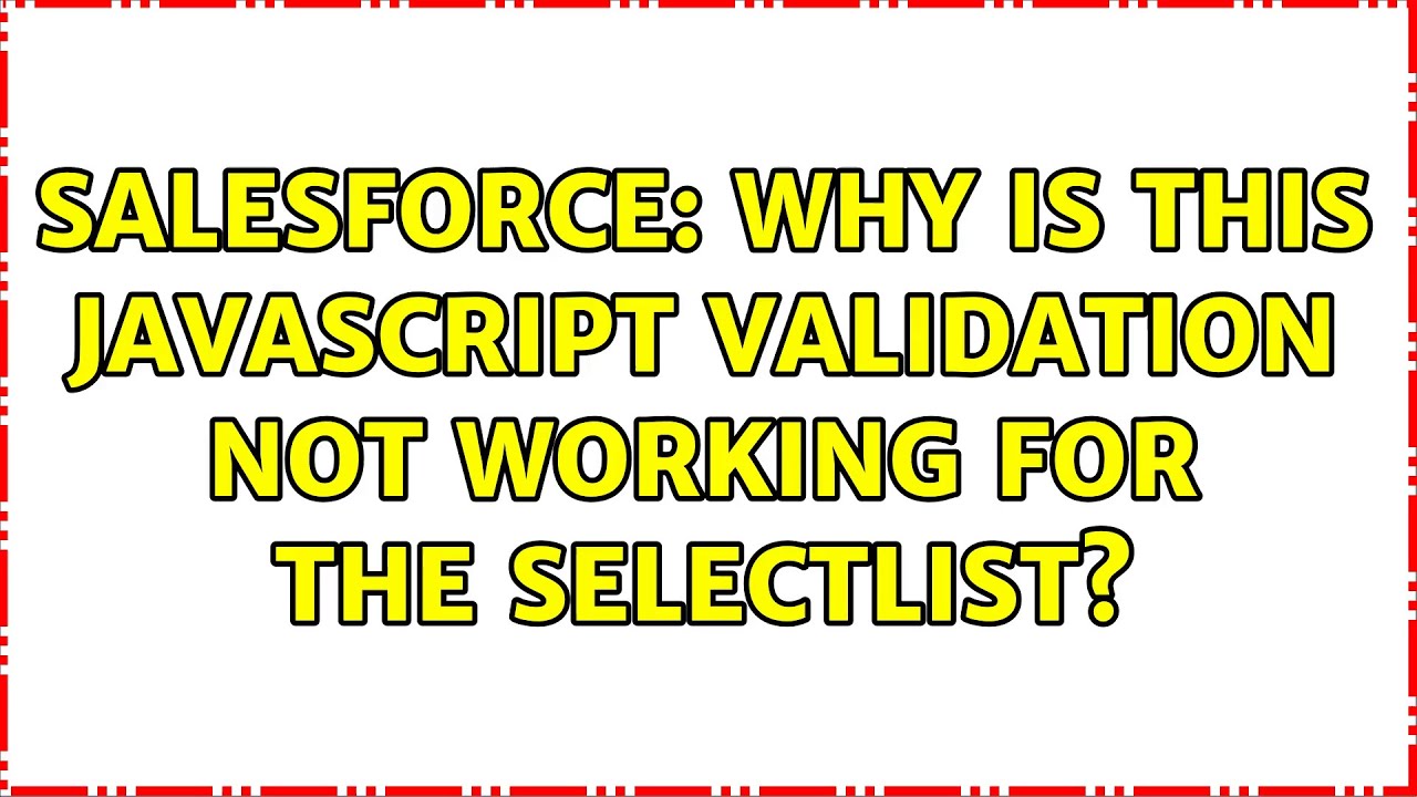 Salesforce: Why is this javascript validation not working for the ...