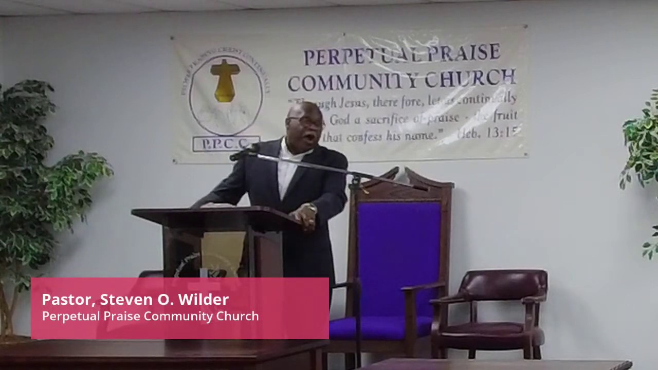 Pastor, Steven O. Wilder | Perpetual Praise Community Church - YouTube