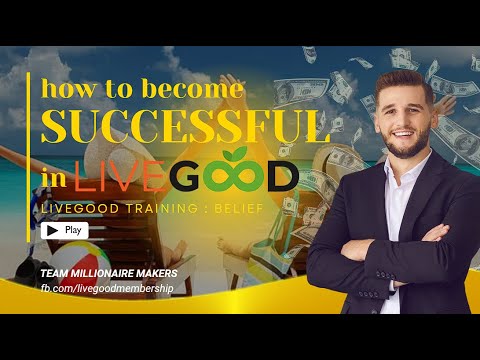 HOW TO BECOME SUCCESSFUL IN LIVEGOOD | LiveGood Training : BELIEF - YouTube