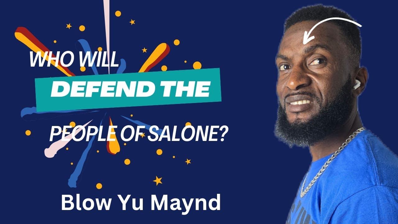 BLOW YU MAYND. WHO WILL DEFEND THE PEOPLE OF SALONE - YouTube
