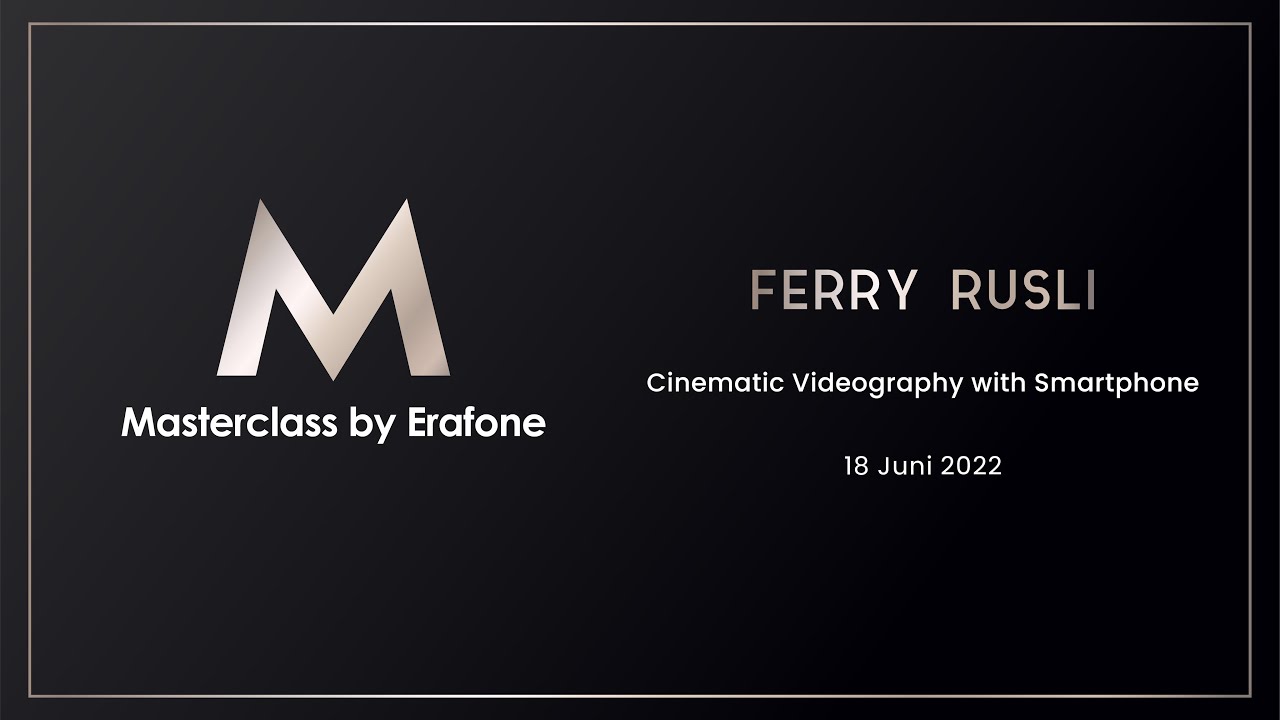 Masterclass by Erafone | CINEMATIC VIDEOGRAPHY WITH SMARTPHONE w/ Ferry ...