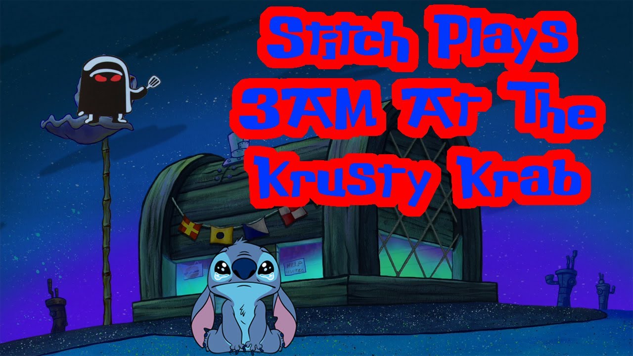 Stitch Plays 3AM At The Krusty Krab ((Stitch Gets Too Scared!)) - YouTube