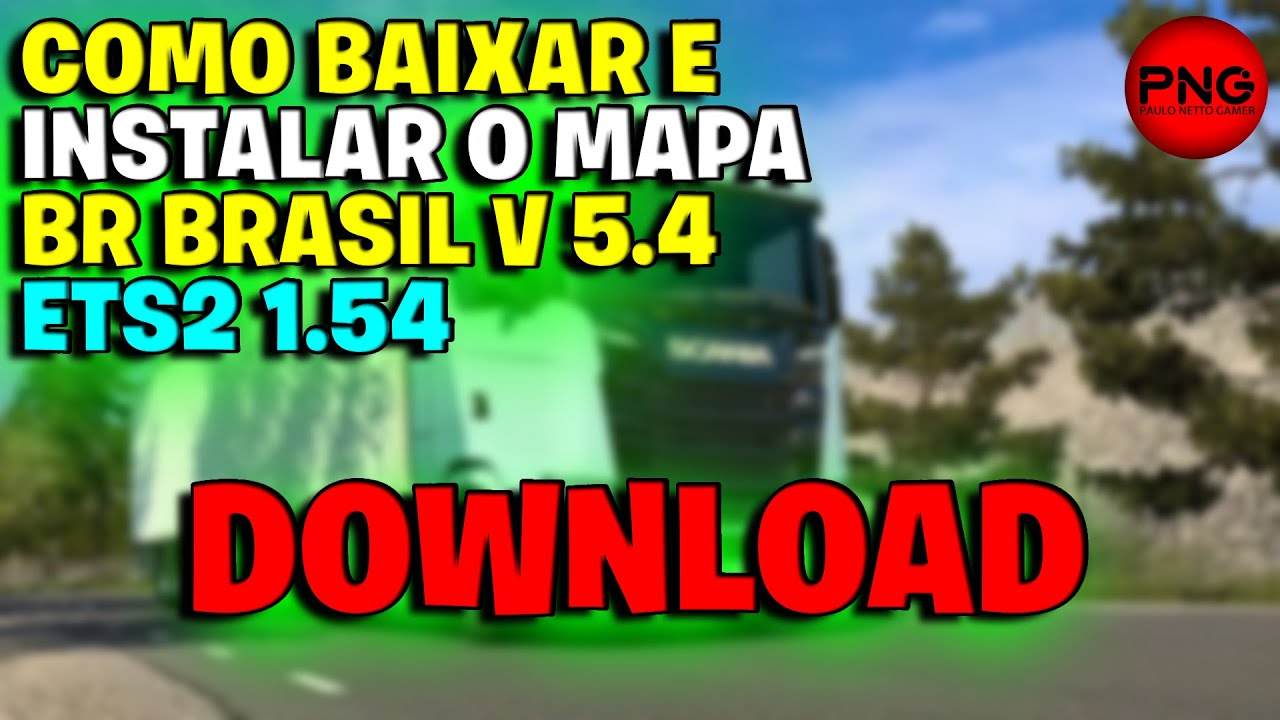 COMO BAIXAR E INSTALAR MAPA BR BRASIL V5.4 - ETS2 1.54 (SEM ENROLAÇÃO ...
