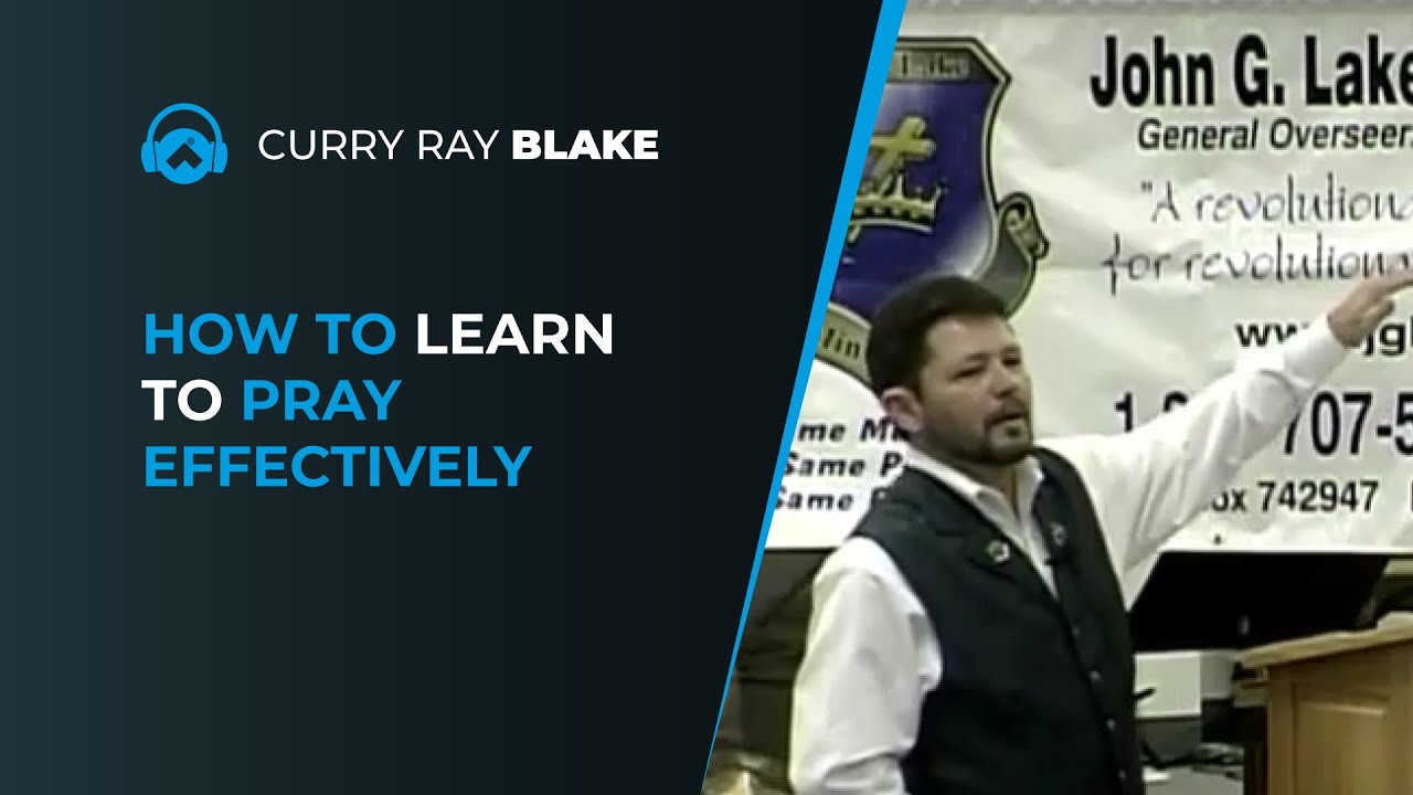 How to learn to pray effectively, Curry Blake - YouTube