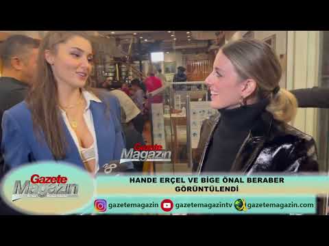 HANDE ERÇEL VE BİGE ÖNAL BERABER GÖRÜNTÜLENDİ