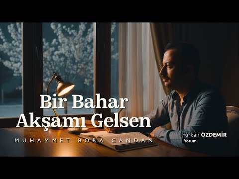 Muhammet Bora Candan - Bir Bahar Akşamı Gelsen (Furkan Özdemir'in sesinden)
