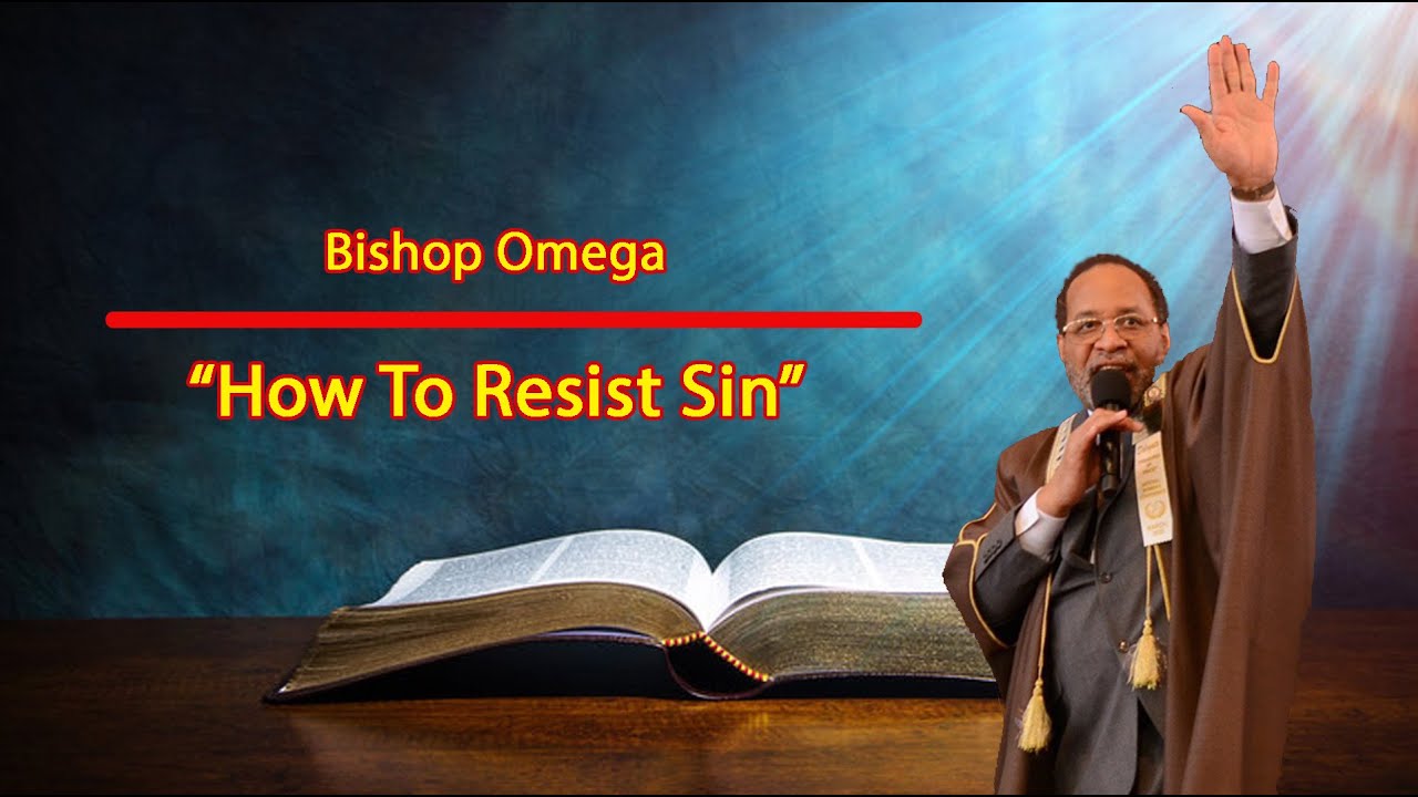 "How to Resist Sin "- Bishop Omega (previously recorded) 10/18/2020 ...