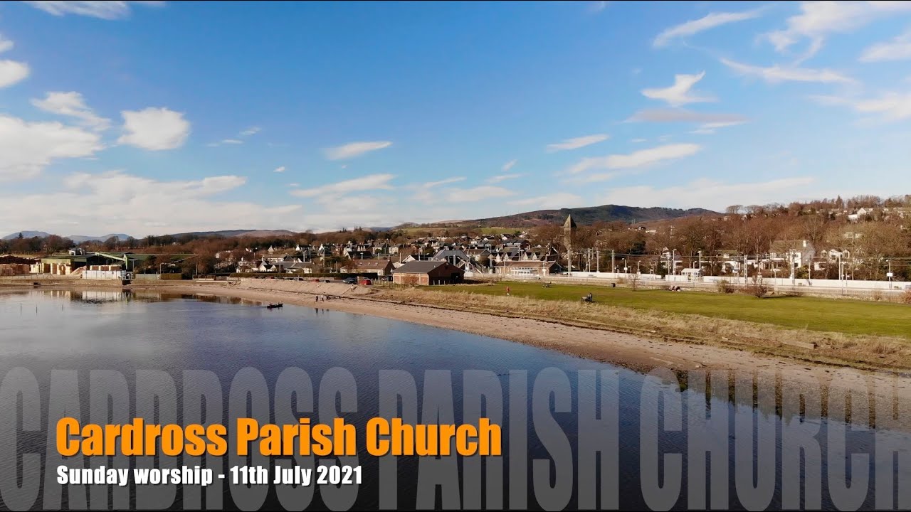 Cardross Parish Church Sunday Worship for 11th July 2021 - YouTube