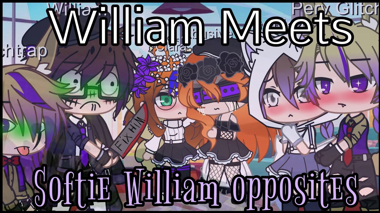William Meets Softie William opposites|•|~||•Gacha club Movies•||~|•|# ...