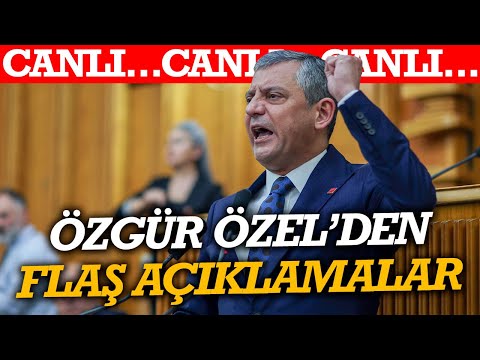 #CANLI 2025'in son grup toplantısı: CHP lideri Özgür Özel’den flaş açıklamalar