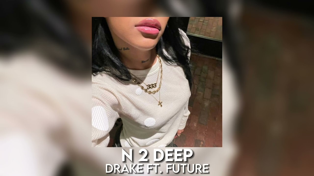 n 2 deep - drake ft. future [sped up] - YouTube