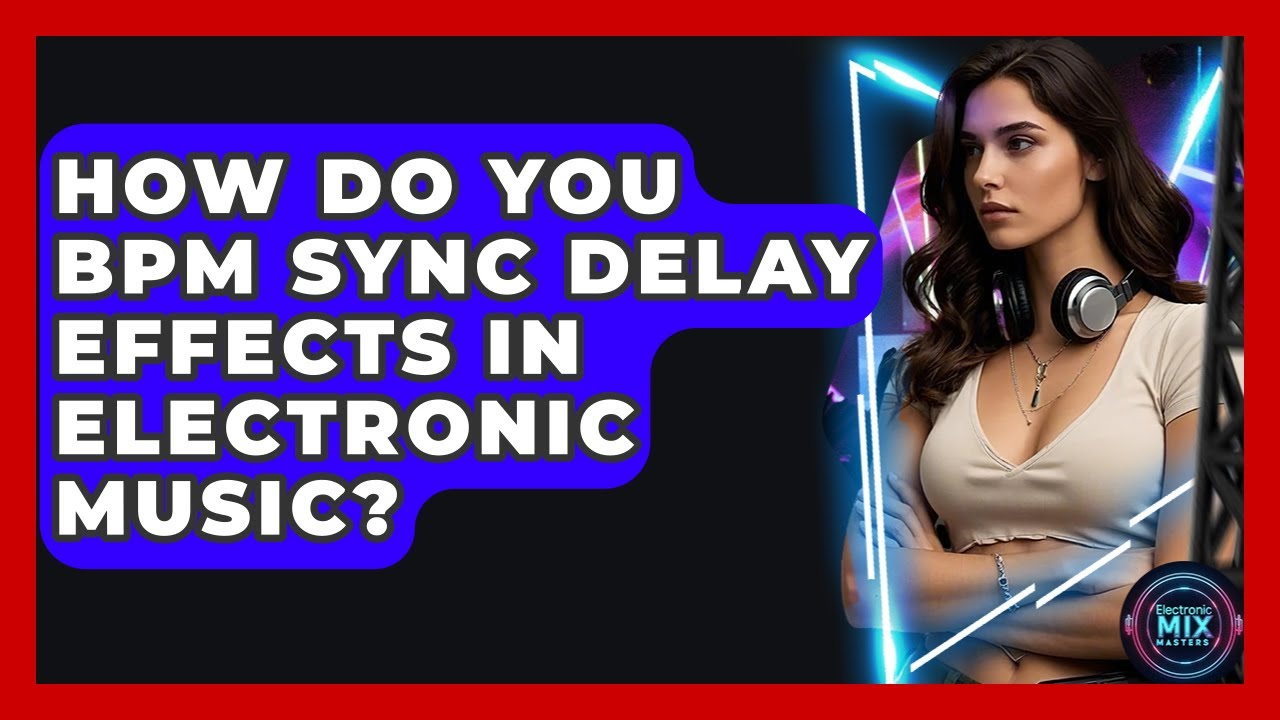 How Do You BPM Sync Delay Effects In Electronic Music? - Electronic Mix ...