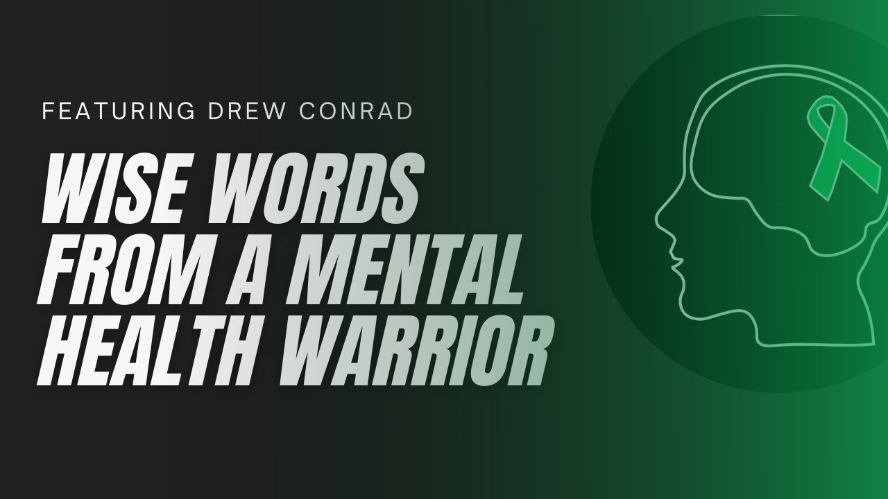 Wise Words from a Mental Health Warrior with Drew Conrad - YouTube
