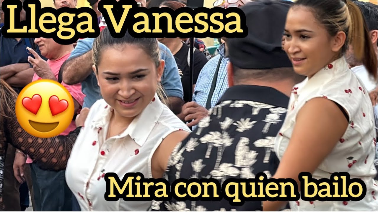 Vanessa llega a bailar mira con quien ? - YouTube