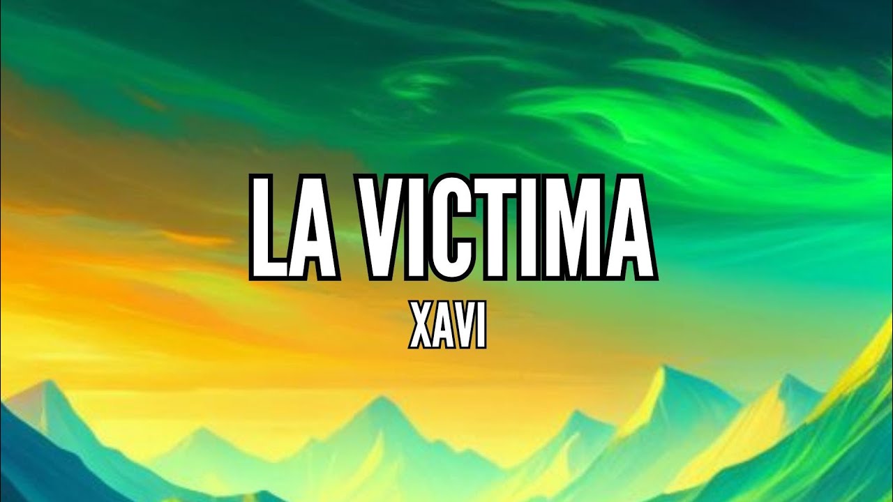 LA VICTIMA - Xavi (LETRA) - YouTube