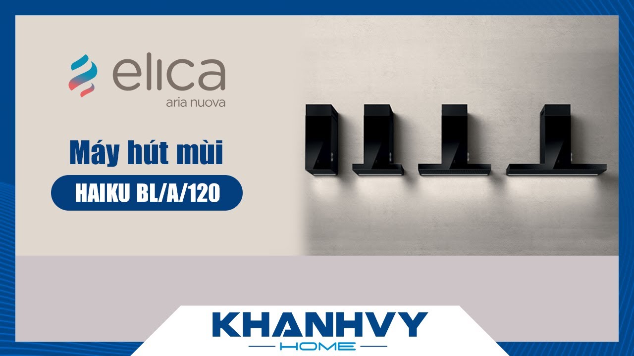 Máy hút mùi Elica HAIKU BL/A/120 - kiểu dáng hiện đại, độ ồn thấp ...