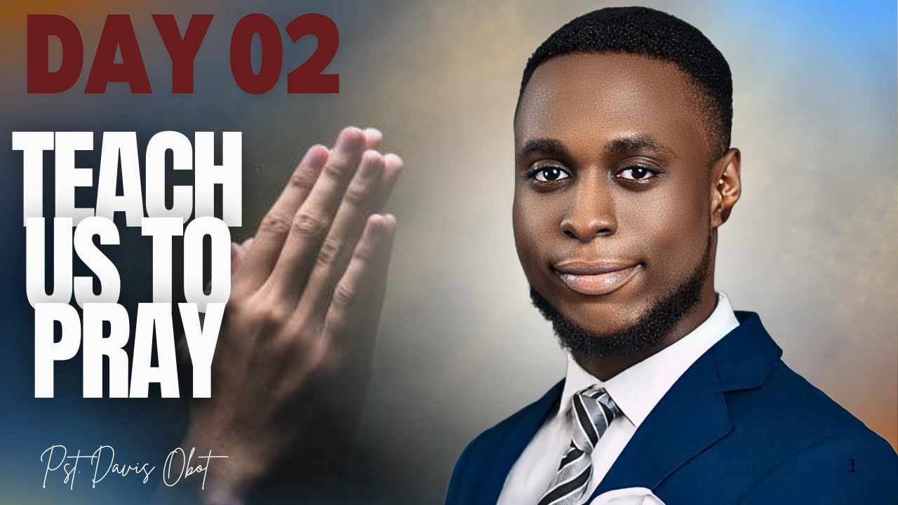 TEACH US TO PRAY! | DAY 02 (10 DAYS OF PRAYER) | Pst. Davis Obot - YouTube