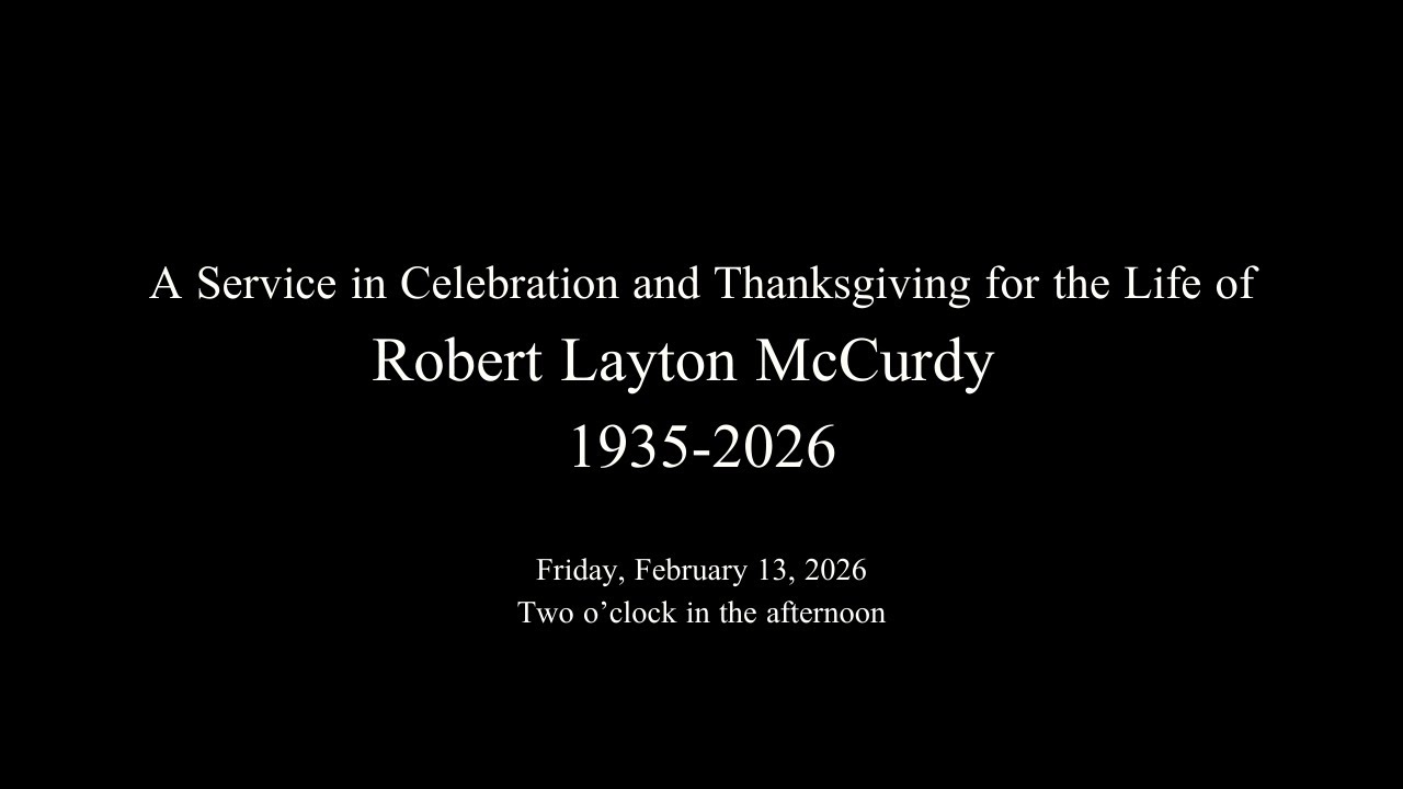 A Service in Celebration for the life of Robert Layton McCurdy - YouTube