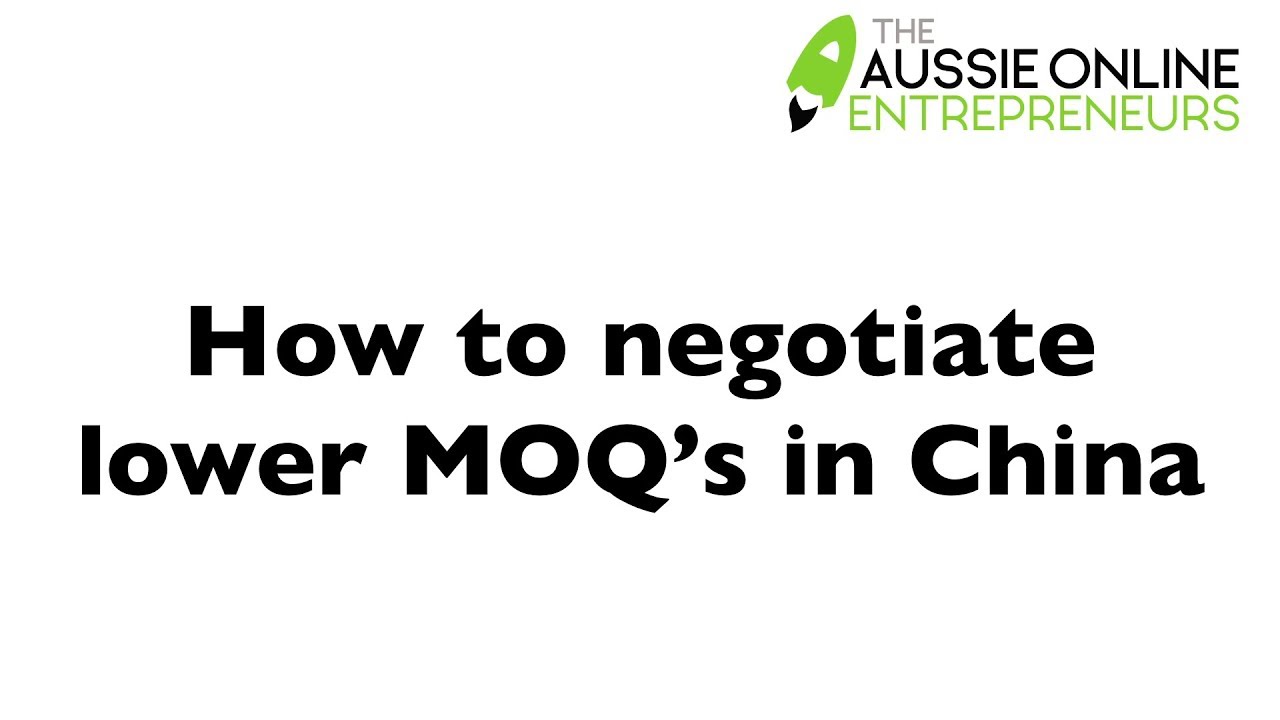 How to negotiate lower MOQ’s in China - Aussie Online Entrepreneurs ...