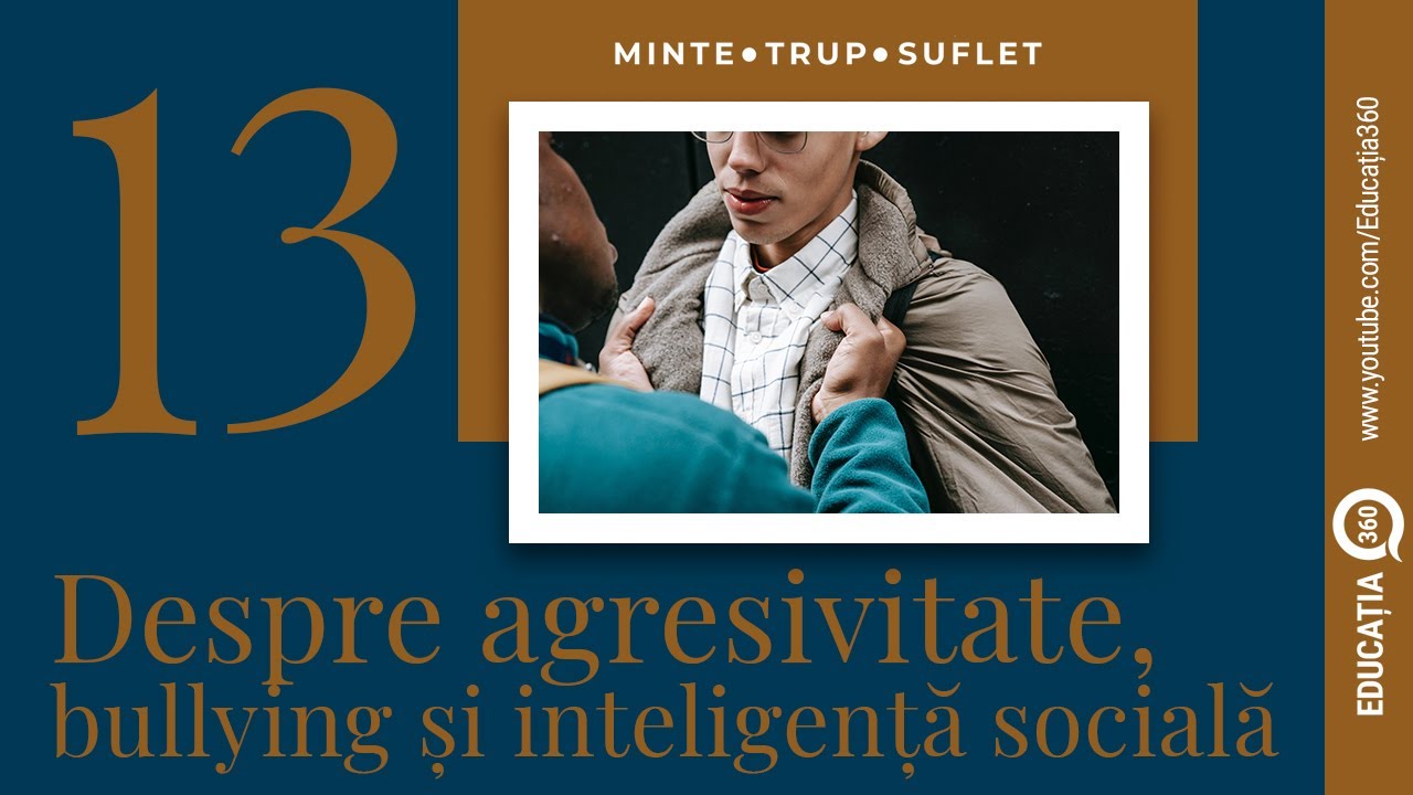 Educatia 360° - Despre agresivitate, bullying și inteligență socială ...