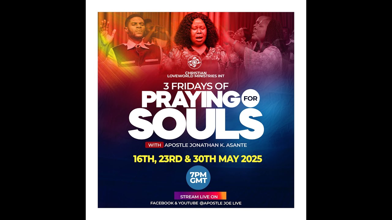 3 FRIDAYS OF PRAYING FOR SOULS WITH APOSTLE JONATHAN K. ASANTE..... 16 ...