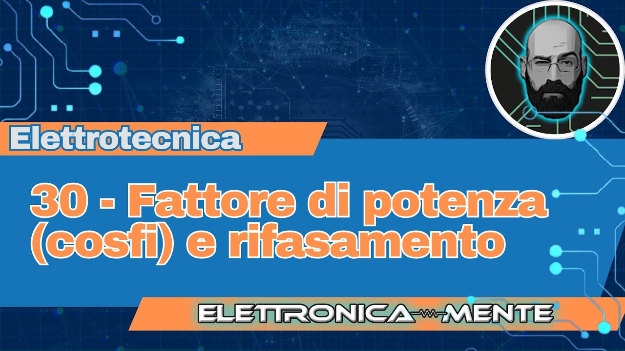Elettrotecnica 2.0 - 30 - Fattore di potenza (cosfi/cosphi) e ...