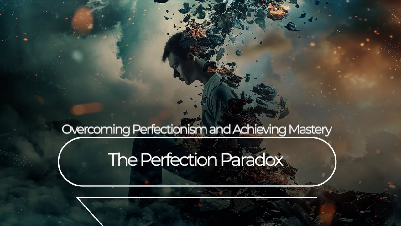 The Perfection Paradox | Overcoming Perfectionism and Achieving Mastery ...