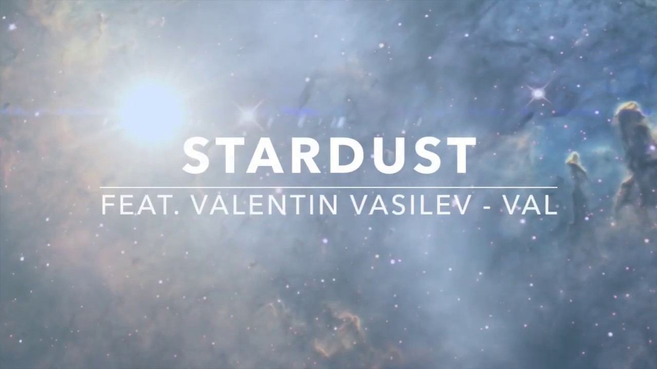" Stardust feat. Valentin Vasilev - Val " is out now - YouTube