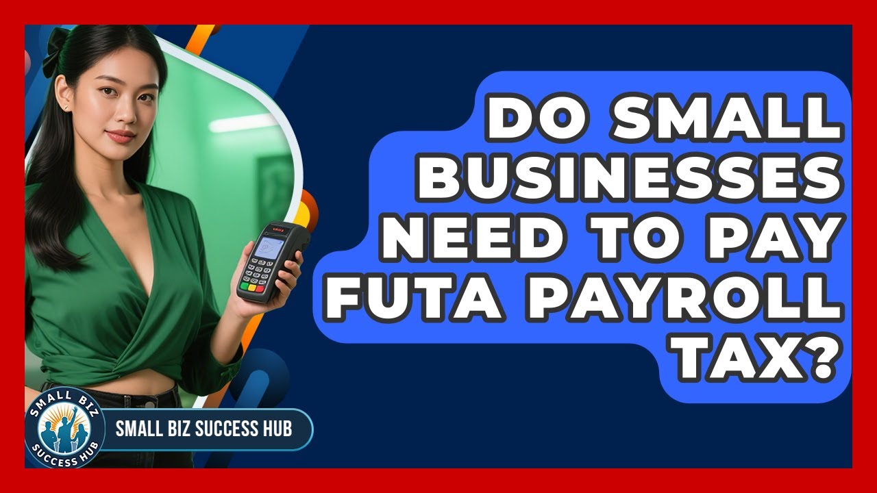 Do Small Businesses Need To Pay FUTA Payroll Tax? - Small Biz Success ...